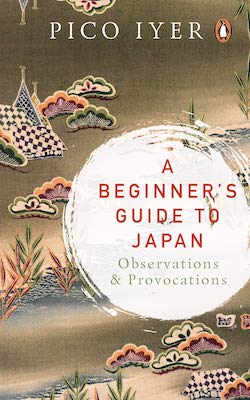 A Beginner’s Guide to Japan—Observations and Provocations: Pico Iyer ...